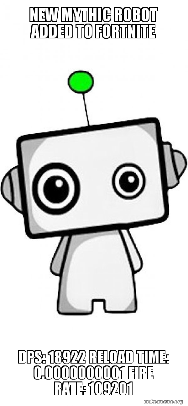 New Mythic Robot added to fortnite DPS: 18922 Reload time: 0.0000000001 ...