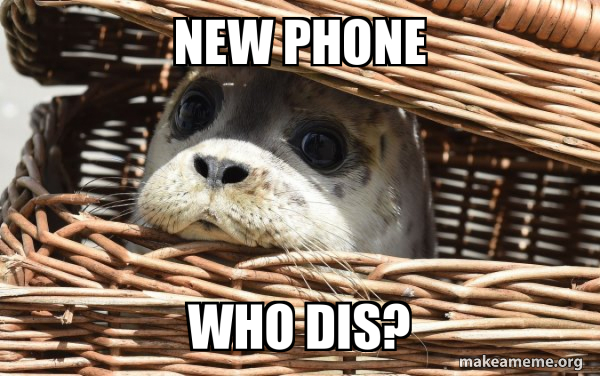 New phone Who dis? - Impending Doom Seal Meme Generator
