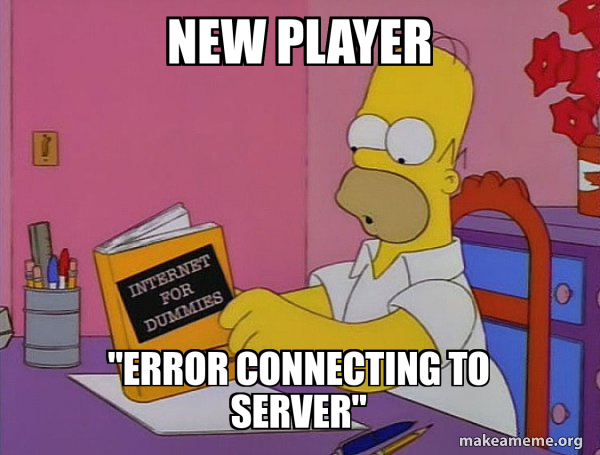 NEW PLAYER "error connecting to server" - Internets Homer Meme Generator