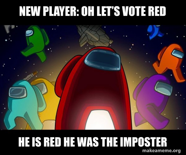 New player: oh let’s vote red He is red He was the imposter - Among Us ...