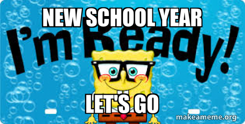 NEW SCHOOL YEAR LET'S GO Meme Generator