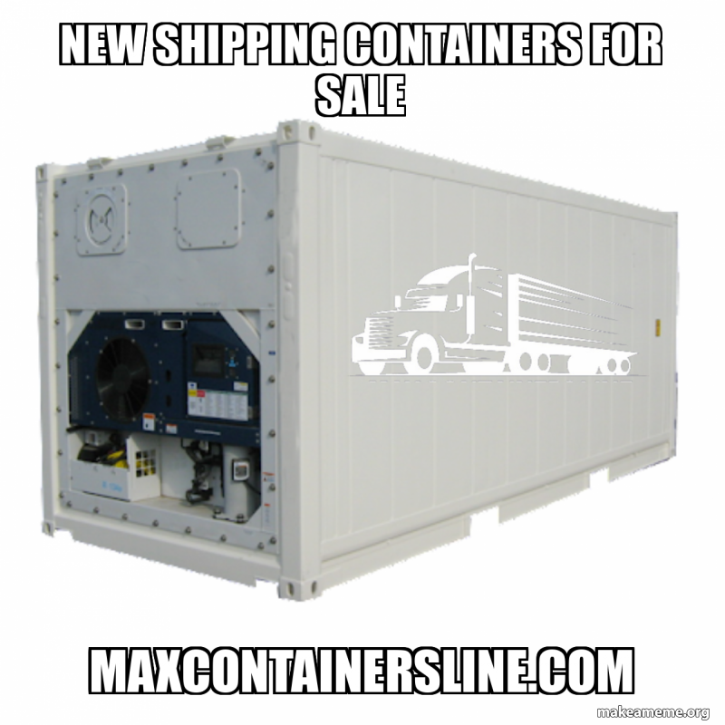 New shipping containers for sale maxcontainersline.com Meme Generator