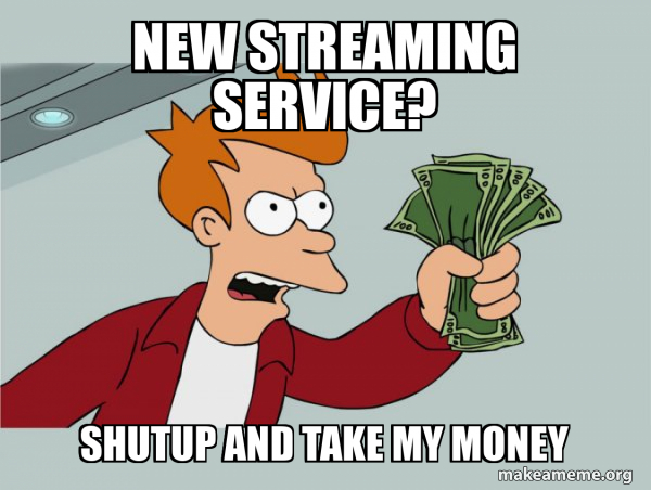 New streaming service? Shutup and Take My Money - Shutup and Take My ...