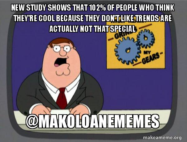 New study shows that 102% of people who think they're cool because they ...