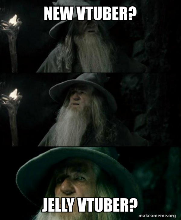 New Vtuber? Jelly Vtuber? - Confused Gandalf Meme Generator