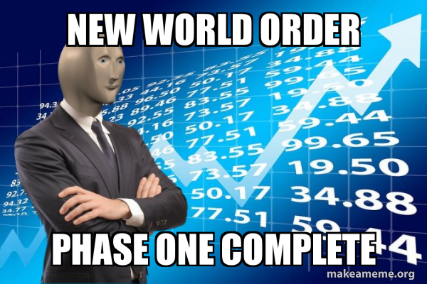 NEW WORLD ORDER PHASE ONE COMPLETE - Stonks Only Go Up Meme Generator