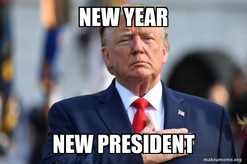 new year new president Meme Generator