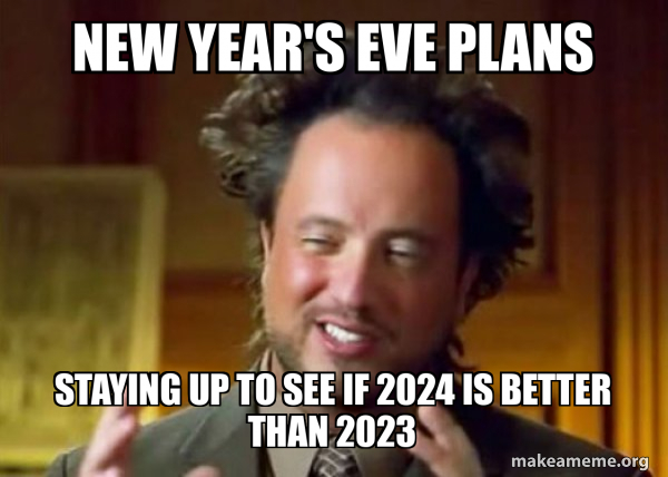 New Year's Eve plans Staying up to see if 2024 is better than 2023 ...