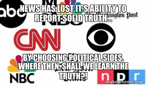 news has lost it's ability to report solid truth... by choosing ...