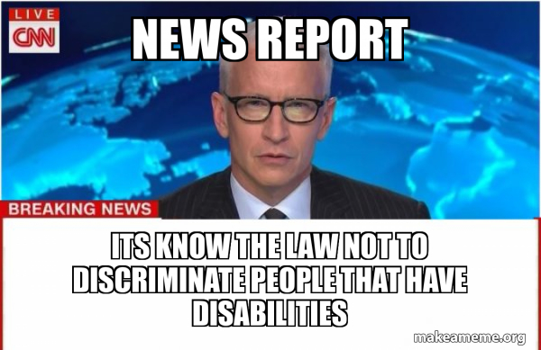 News report Its know the law not to discriminate people that have ...