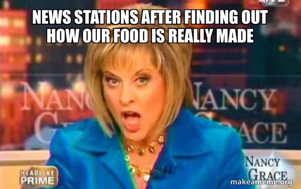 news stations after finding out how our food is really made - False ...