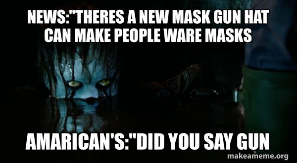 NEWS:"theres a new mask gun hat can make people ware masks amarican's ...
