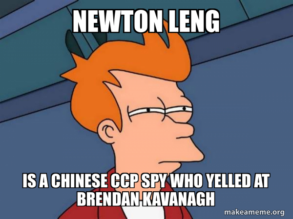 Newton Leng is a Chinese CCP Spy who yelled at Brendan Kavanagh ...