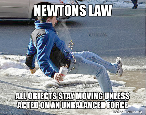 newtons law all objects stay moving unless acted on an unbalanced force ...