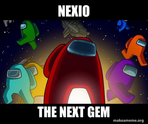nexio the next gem - Among Us Meme Generator