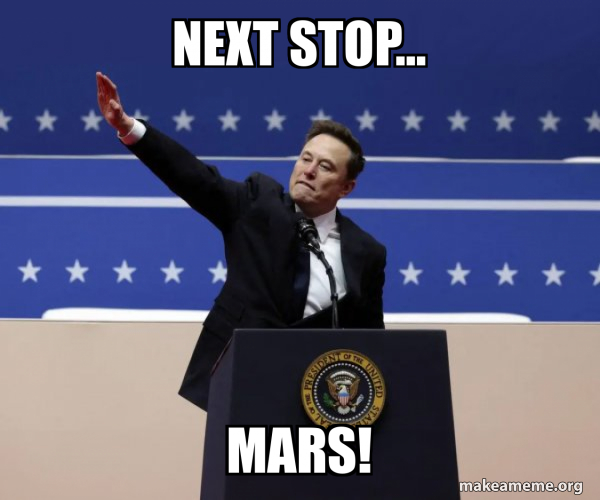 Next stop… Mars! - Nazi Elon Meme Generator