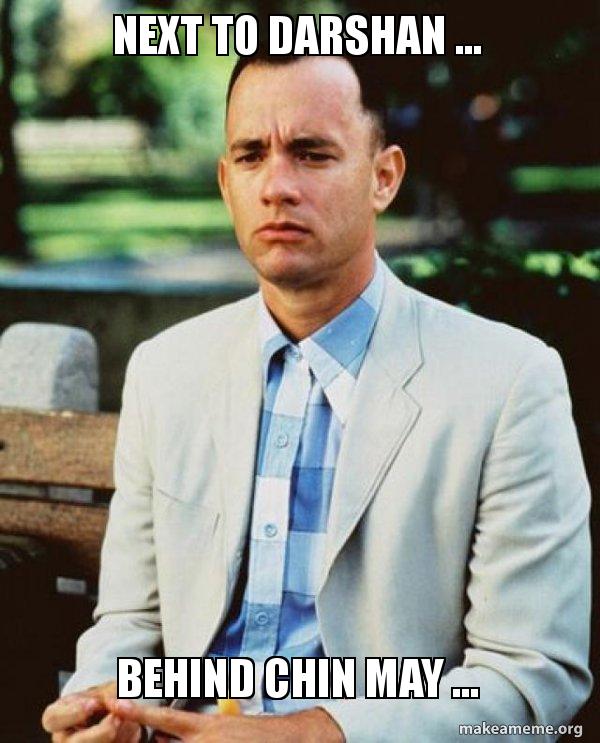Next to Darshan ... Behind Chin May ... - Forrest Gump Meme Generator