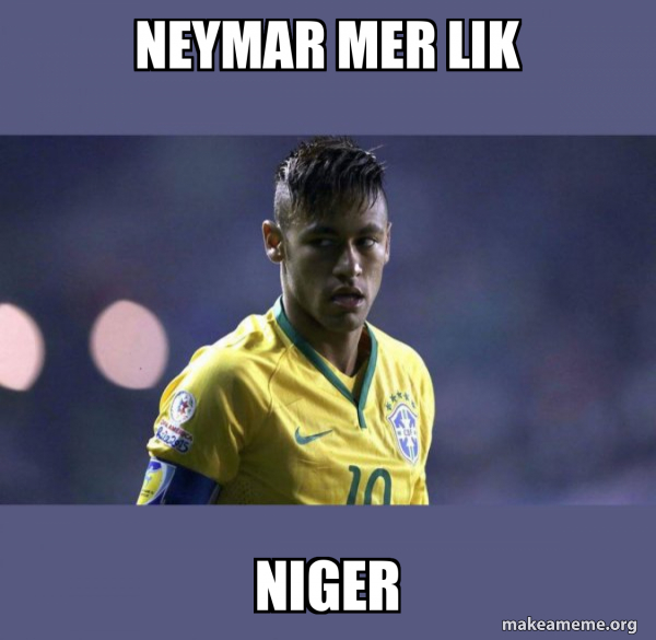 Neymar mer lik Niger - Neymar da Silva Santos JÃºnior Meme Generator