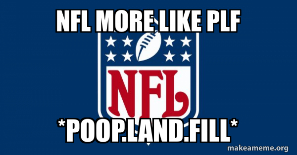 NFL more like PLF *Poop.land.fill* - NFL Meme Generator