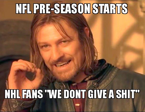 NFL Pre-Season Starts NHL Fans "WE DONT GIVE A SHIT" - One Does Not ...