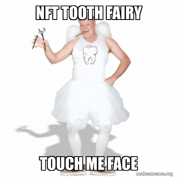 NFT TOOTH FAIRY TOUCH ME FACE - Tooth Fairy Meme Generator