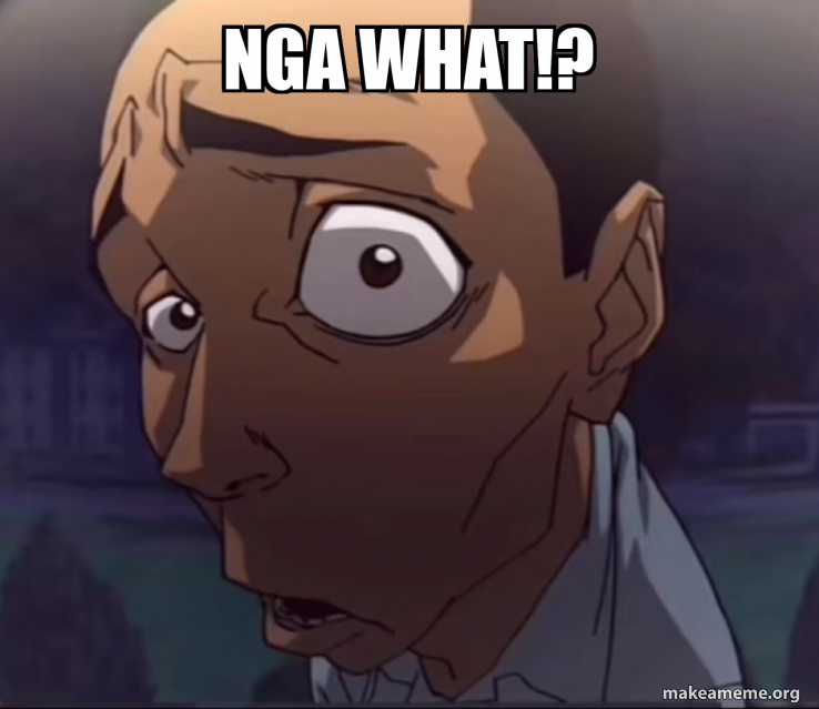 nga WHAT!? Meme Generator