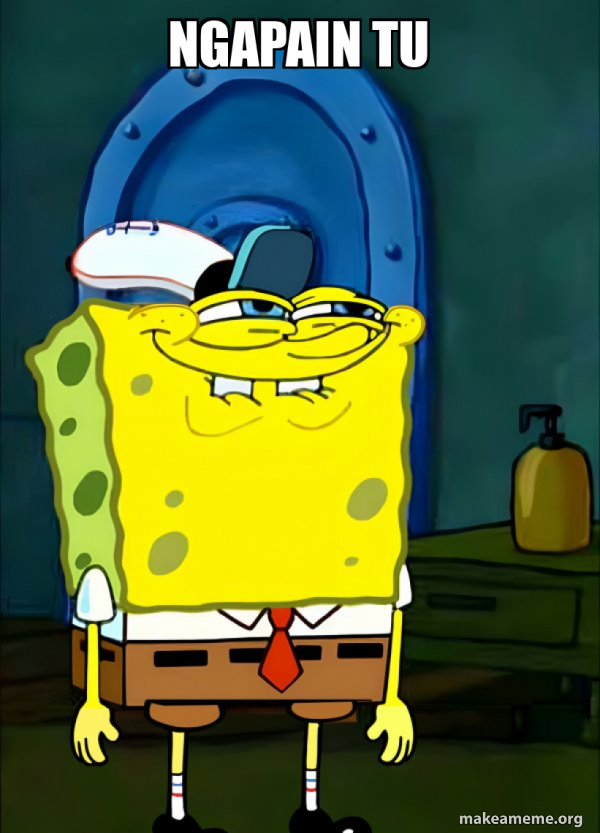 Ngapain Tu - SpongeBob Grin Meme Generator