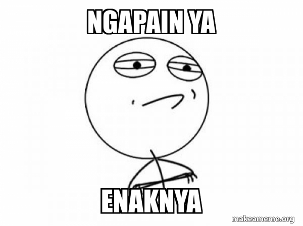 ngapain ya enaknya - Challenge Acccepted Meme Generator