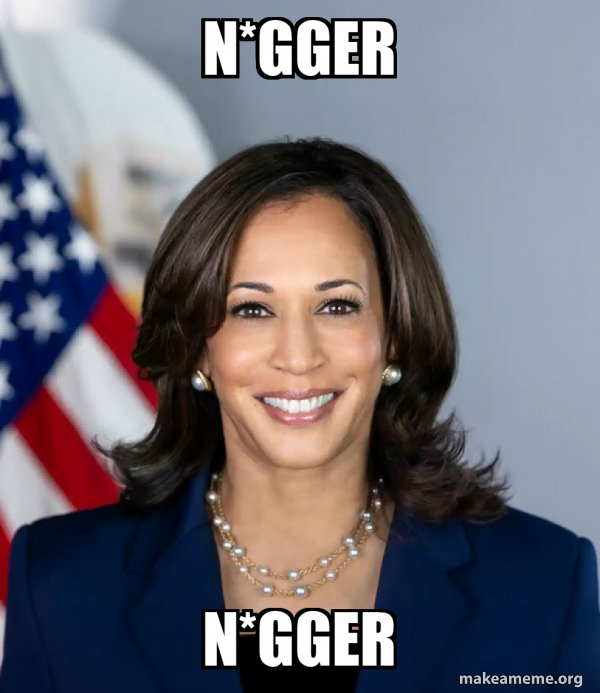 N*gger N*gger - Kamala Harris Meme Generator