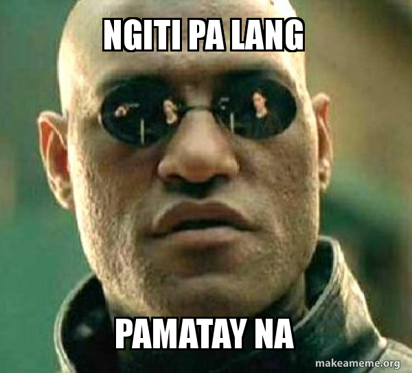 Ngiti pa lang pamatay na - Matrix Morpheus Meme Generator