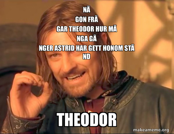 Någon frågar Theodor hur många gånger Astrid har gett honom stånd ...