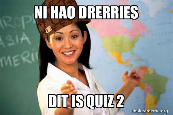 ni hao drerries dit is quiz 2 - Scumbag Teacher Meme Generator