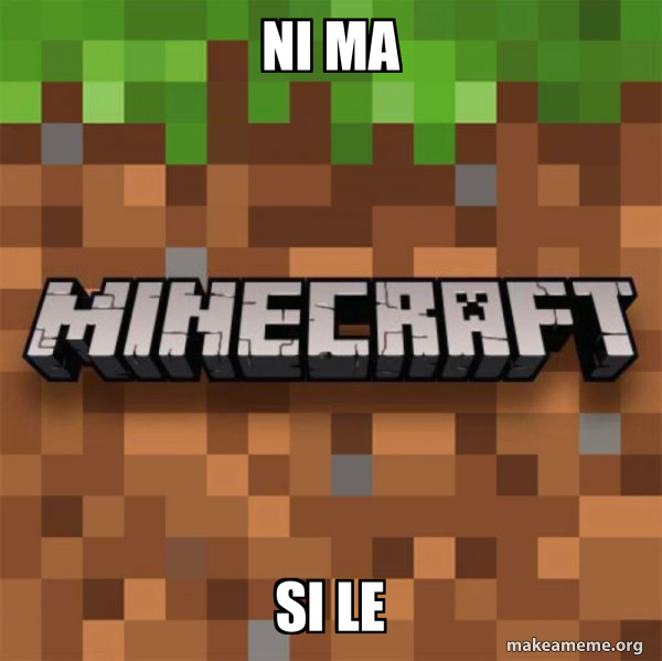 NI MA SI LE - Minecraft Meme Generator