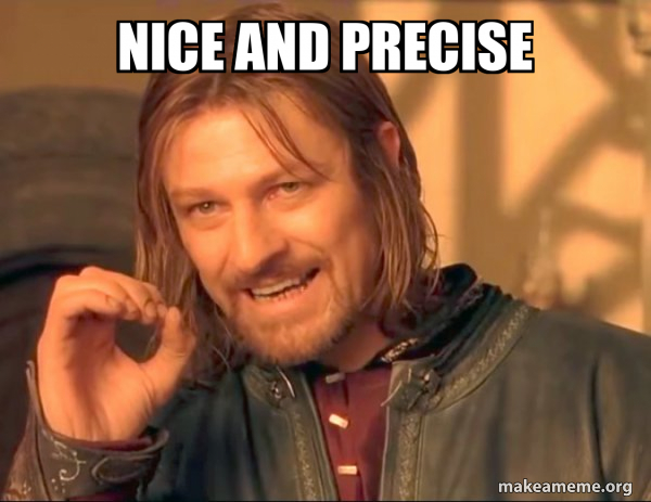 nice and precise - One Does Not Simply Meme Generator