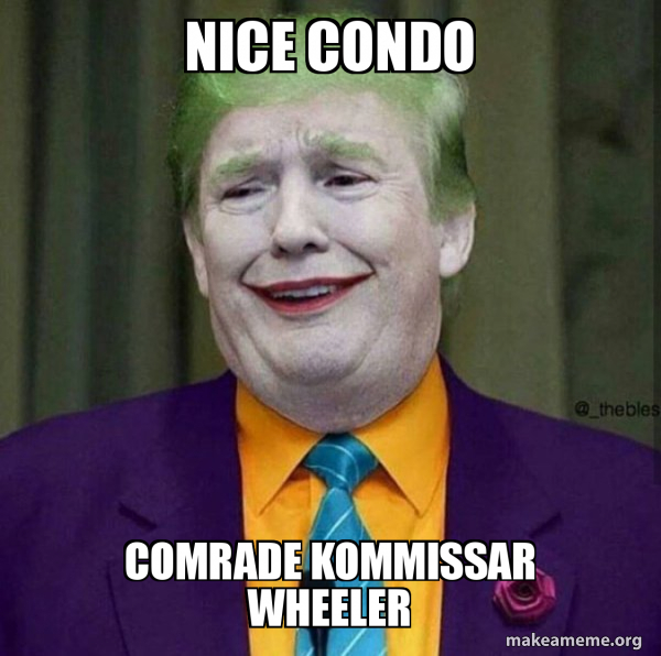 nice condo comrade kommissar wheeler - Donald Trump - The Joker Meme ...