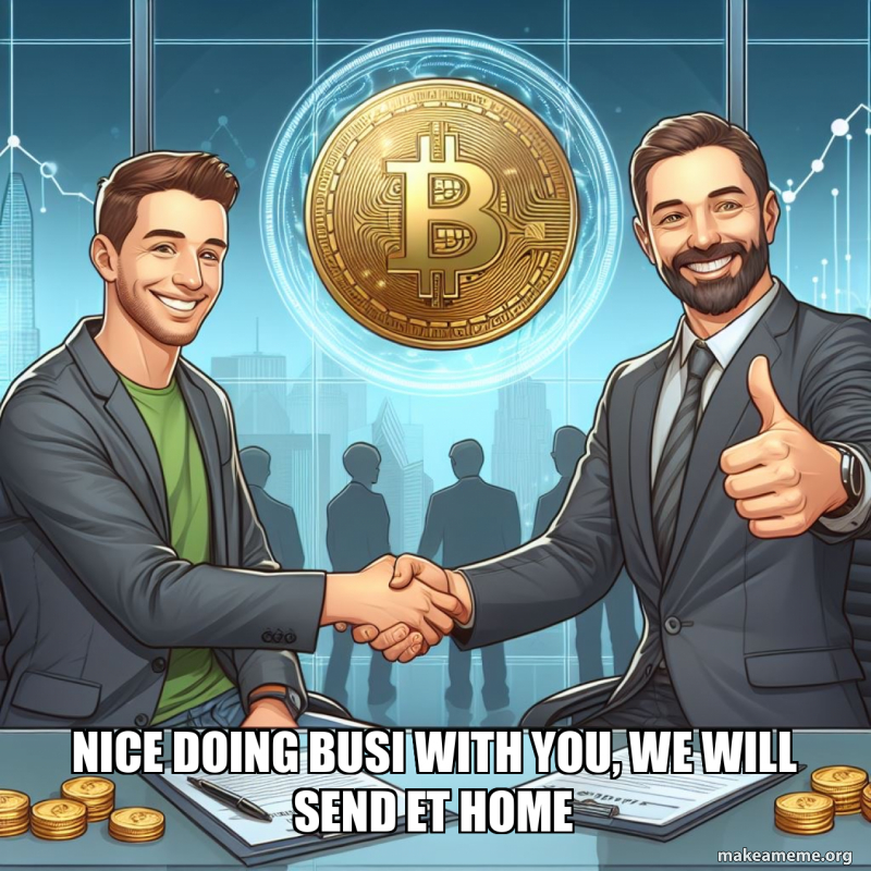 Nice doing busi with you, we will send ET home - ET home negotiations Meme Generator