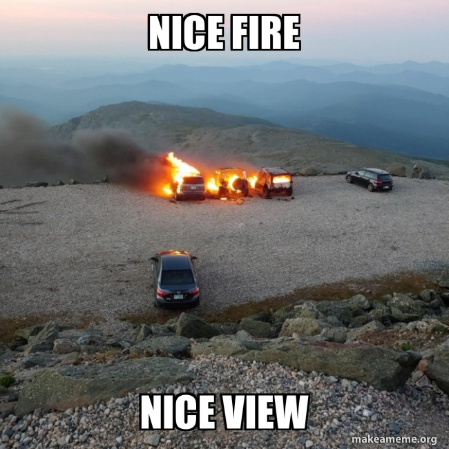 nice fire nice view Meme Generator