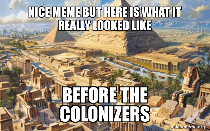 nice meme but here is what it really looked like before the colonizers ...