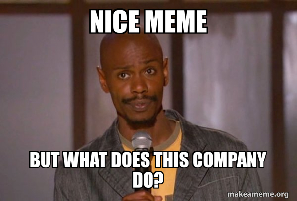 NICE MEME BUT WHAT DOES THIS COMPANY DO? - Dave Chapelle (Fucking Up ...