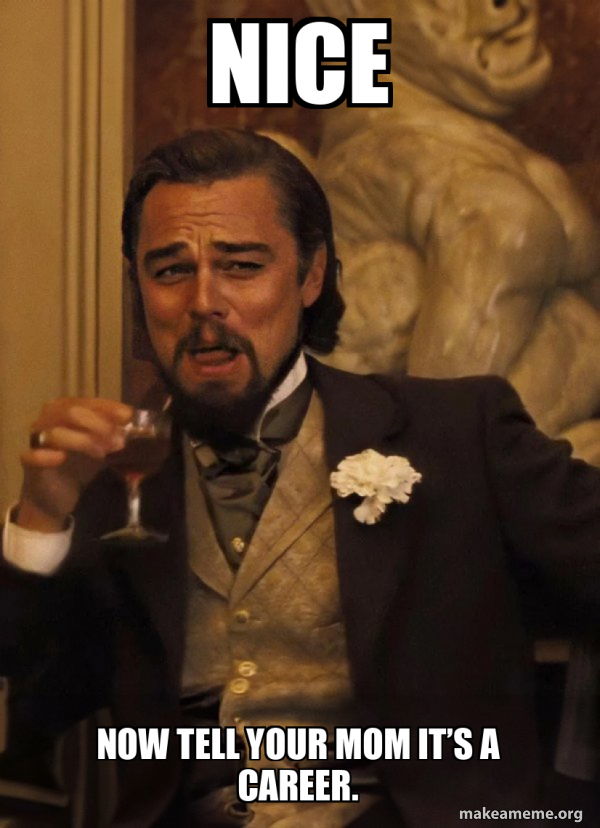 Nice Now tell your mom it’s a career. - Leonardo DiCaprio Laughing ...