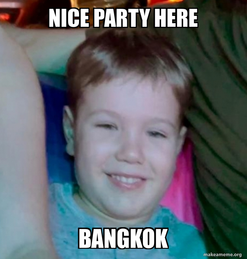 Nice party here Bangkok Meme Generator