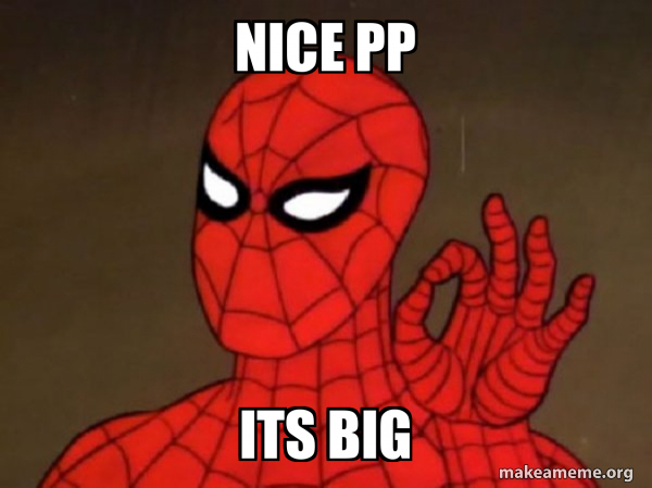 nice pp its big - Spiderman - Care factor Zero Meme Generator