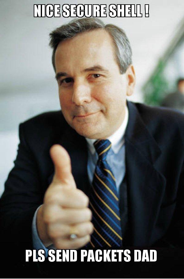 NICE SECURE SHELL ! PLS SEND PACKETS DAD - Good Guy Boss Meme Generator