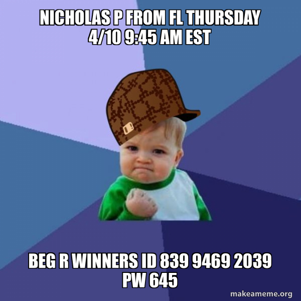 Nicholas P from Fl Thursday 4/10 9:45 am Est Beg R Winners ID 839 9469 ...