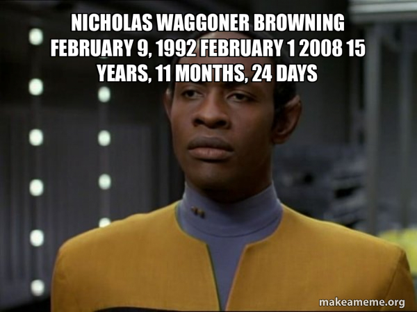 Nicholas Waggoner Browning February 9, 1992 February 1 2008 15 years ...