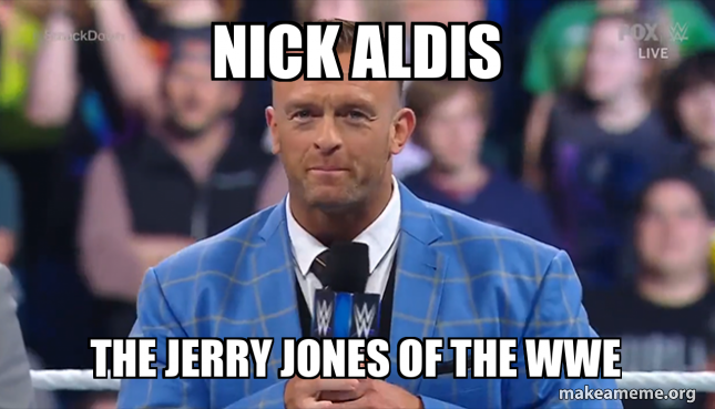 nick aldis the jerry jones of the wwe Meme Generator