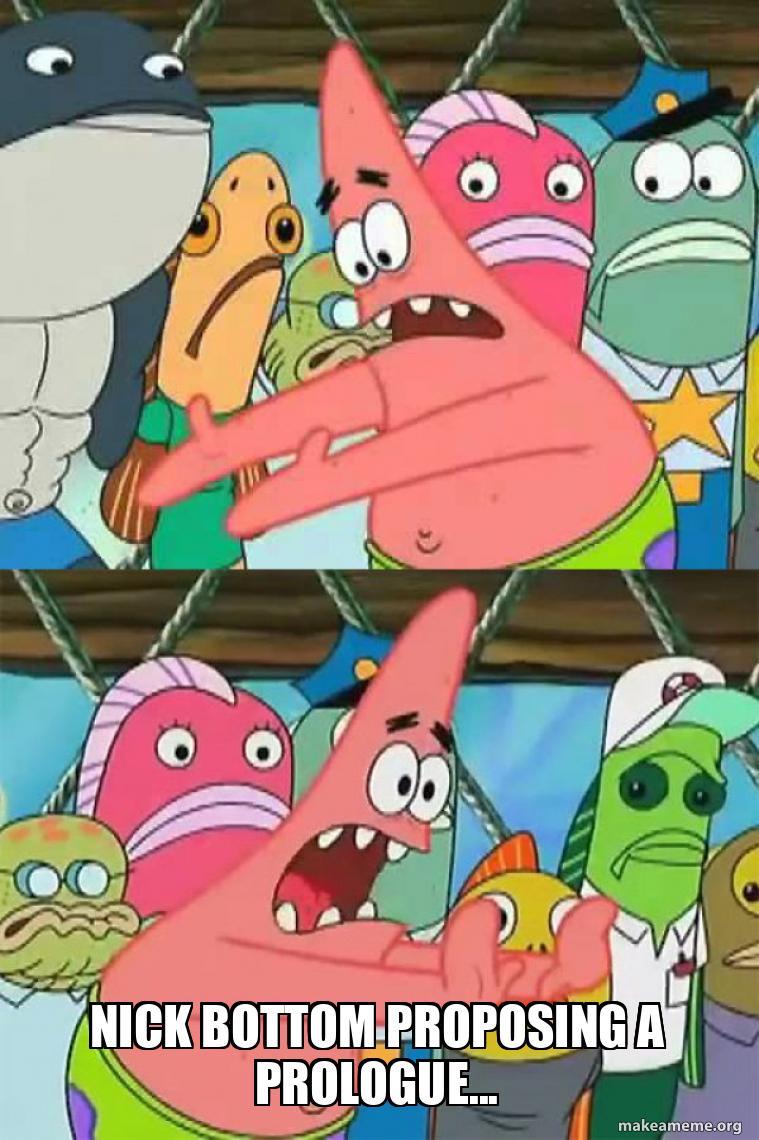 Nick Bottom Proposing a prologue... - Push It Somewhere Else Patrick ...