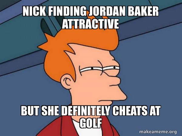 Nick finding Jordan Baker attractive But she definitely cheats at golf ...