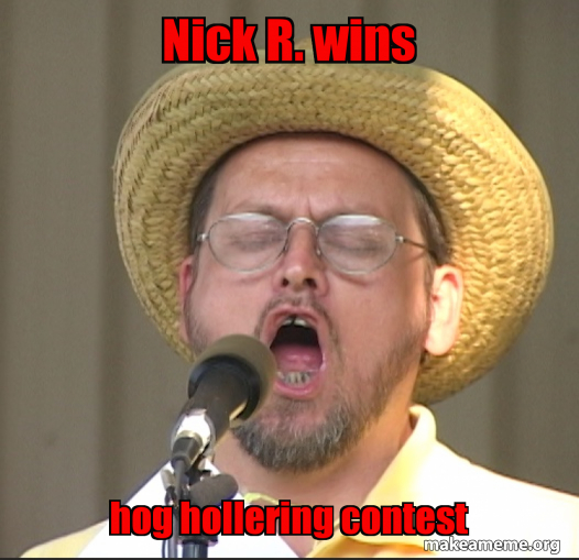 Nick R. wins hog hollering contest Meme Generator