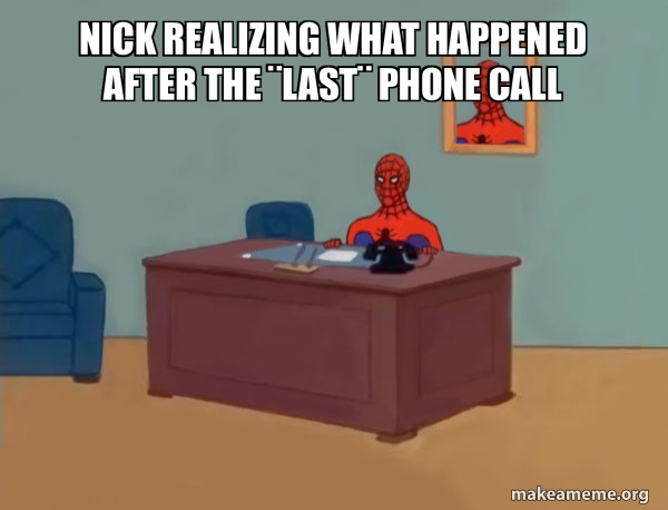 Nick realizing what happened after the ¨last¨ phone call - Spiderman ...